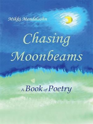 Chasing Moonbeams : A Book of Poetry by Mikki Mendelsohn (2008, Trade Paperback) for sale online ...