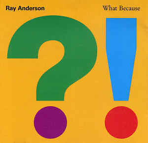 Ray Anderson - What Because (CD, Album) (Very Good Plus (VG+ ...