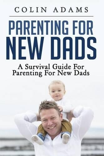 Colin Adams Parenting for New Dads (Taschenbuch) | eBay