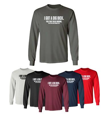 I Have A Dig Bick Cool Shirt Sarcastic Humor Funny Men's Long Sleeve T ...