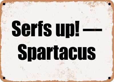 METAL SIGN - Serfs up! Spartacus | eBay