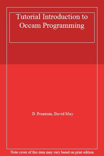 Tutorial Introduction to Occam Programming By D. Pountain, David ...