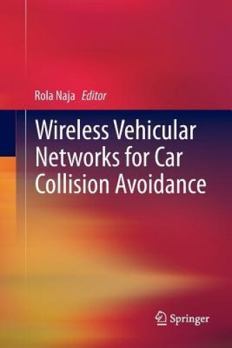 Wireless Vehicular Networks for Car Collision Avoidance by Rola Naja 9781489994158 | eBay