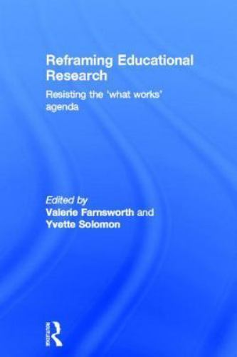 Reframing Educational Research : Resisting the 'what Works' Agenda by ...