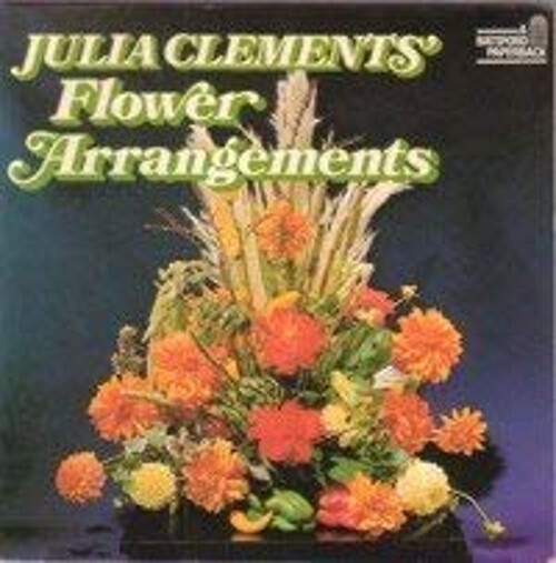 Julia Clement's Flower Arrangements Paperback Julia Clements | eBay
