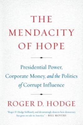 The Mendacity Of Hope: Presidential Power, Corporate Money, And The ...