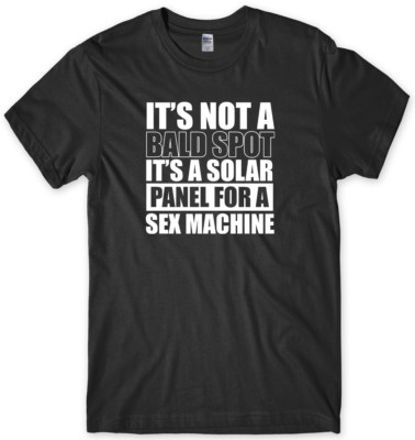 It's Not A Bald Spot It's A Solar Panel For A Sex Machine Mens Funny T ...