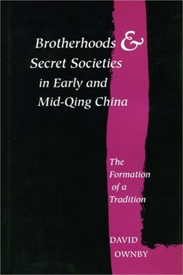 Brotherhoods and Secret Societies in Early and Mid-Qing China: The ...