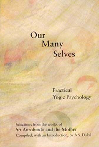 Our Many Selves: Practical Yogic Psychology by Sri Aurobindo: New | eBay
