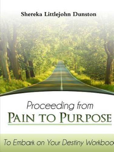 Proceeding from Pain to Purpose : To Embark on Your Destiny Workbook by ...