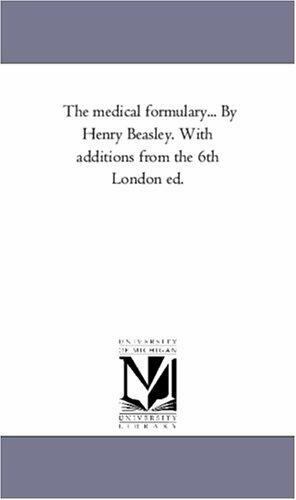 The Medical Formulary... By Henry Beasley. With Additions From The 6th ...