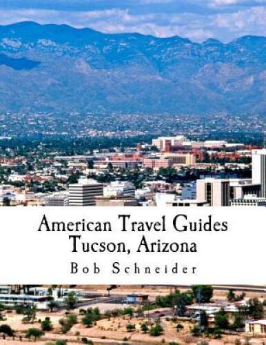 American Travel Guide: Tucson, Arizona - Paperback By Schneider, Bob ...
