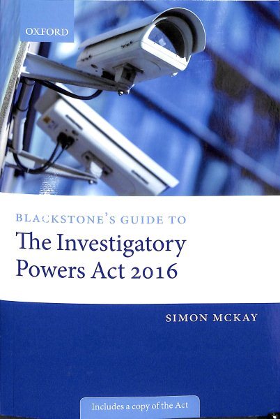 Blackstone's Guide to the Investigatory Powers Act 2016 by Simon McKay ...