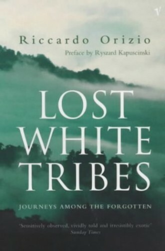 Lost White Tribes: Journeys Among the Forgotten by Orizio, Riccardo ...