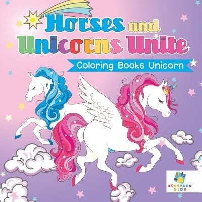 Horses and Unicorns Unite Coloring Books Educando Kids Paperback ...