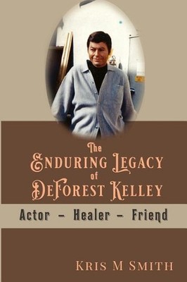 The Enduring Legacy of DeForest Kelley: Actor, Healer, Friend by Kris M ...