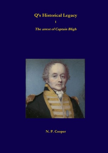 Q's Historical Legacy - 1 - The arrest of Captain Bligh by N. P. Cooper ...
