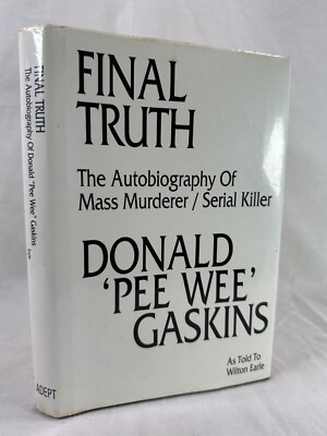 Final Truth: Autobiography Mass Murderer / Serial Killer Donald Pee Wee ...
