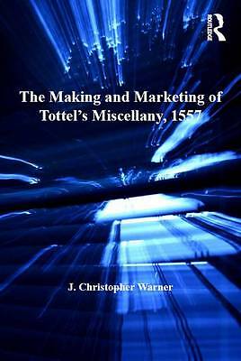 The Making and Marketing of Tottel's Miscellany, 1557: Songs and ...