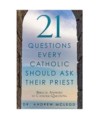 21 Questions Every Catholic Should Ask Their Priest: Biblical Answers ...