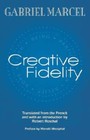 Creative Fidelity by Gabriel Marcel: Used 9780823221844| eBay