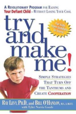 Try and Make Me!: Simple Strategies That Turn Off the Tantrums and ...