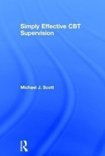 Simply Effective CBT Supervision by Michael J. Scott (2013, Hardcover ...
