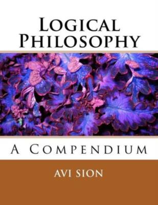 Logical Philosophy: A Compendium 9781494998967| eBay