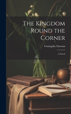 The Kingdom Round the Corner by Coningsby Dawson Hardcover Book | eBay