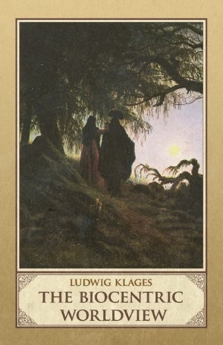 THE BIOCENTRIC WORLDVIEW By Ludwig Klages & Joseph D. Pryce **BRAND NEW ...