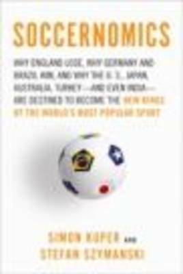 Soccernomics: Why England Lose, Why Germany and Brazil Win, and Why the ...