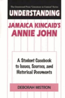 Understanding Jamaica Kincaid's Annie John : A Student Casebook t ...