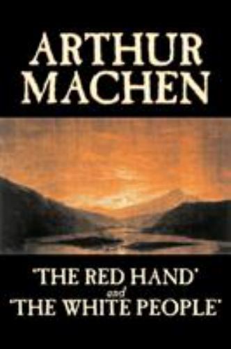 'The Red Hand' and 'The White People' by Arthur Machen, Fiction ...