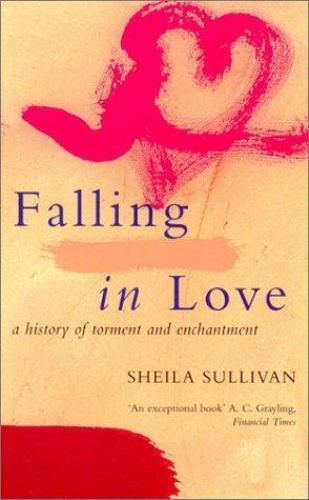 Falling in Love : A History of Torment and Enchantment by Sheila ...