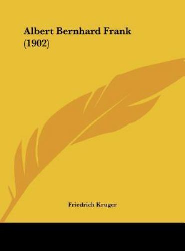 Albert Bernhard Frank by Friedrich Kruger (2010, Hardcover) for sale ...