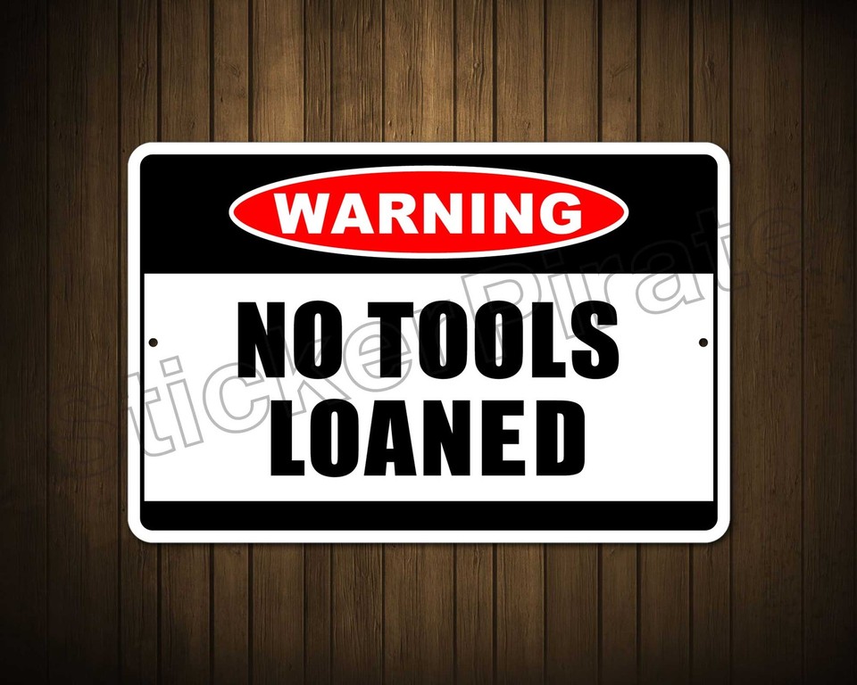 *Aluminum* No Tools Loaned Warning 8" x 12" Funny Metal Novelty Sign NS ...