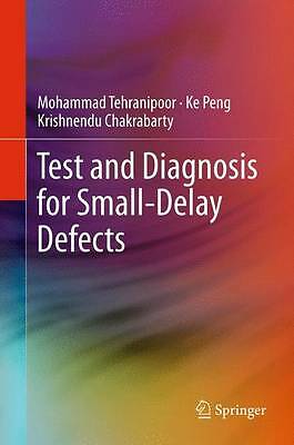 Test and Diagnosis for Small-Delay Defects by Mohammad Tehranipoor, Ke ...