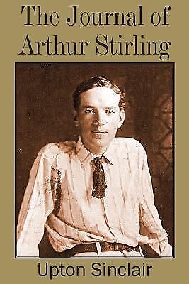 Journal of Arthur Stirling by Upton Sinclair (2014, Trade Paperback ...