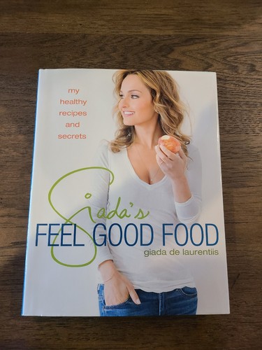 Giada's Feel Good Food My Healthy Recipes and Secrets Cookbook ...