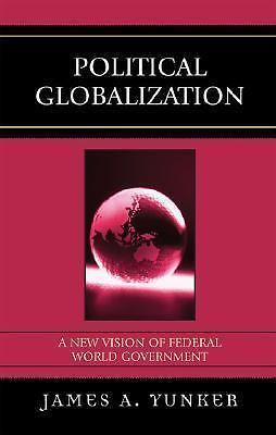 Political Globalization : A New Vision of Federal World Government by ...
