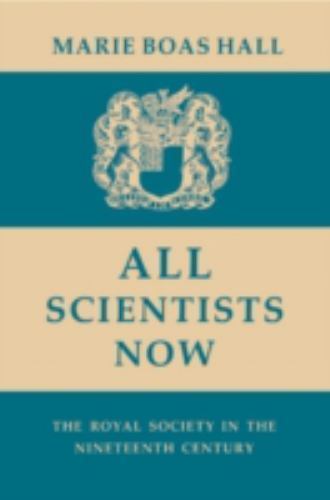 All Scientists Now : The Royal Society in the Nineteenth Century by ...