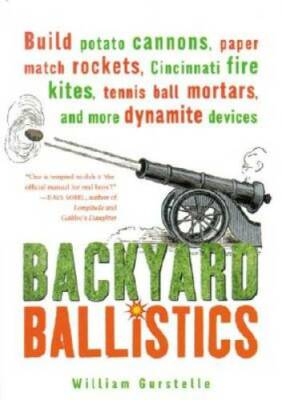 Backyard Ballistics: Build Potato Cannons, Paper Match Rockets, Cinc ...