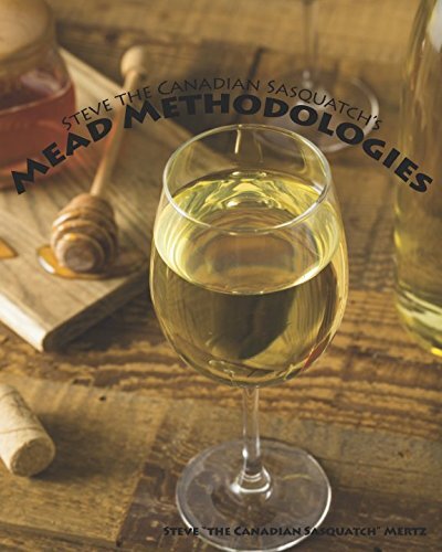 STEVE THE CANADIAN SASQUATCH'S MEAD METHODOLOGIES By Steve Mertz ...