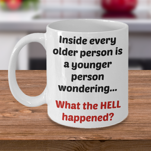 Inside every older person is a younger person wondering what the hell ...