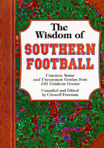 Wisdom of Southern Football, The: Common Sense and Uncommon Genius f ...