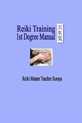 Reiki Training: 1st Degree Manual by Reiki Master Teacher, Soraya ...