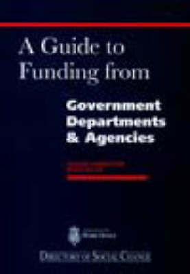 A Guide to Funding from Government Departments and Agencies by Ruth ...
