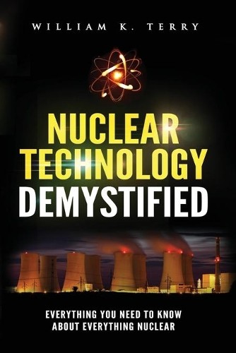William K Terry Nuclear Technology Demystified (Tascabile ...