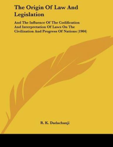Origin of Law and Legislation : And the Influence of the Codification ...