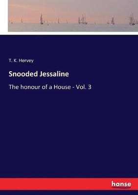 Snooded Jessaline: The honour of a House - Vol. 3 by T.K. Hervey ...